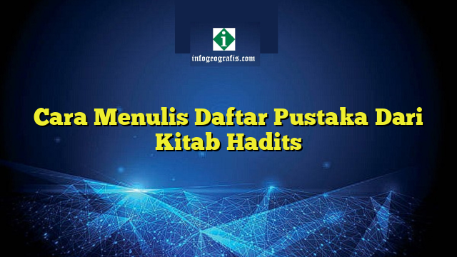Cara Menulis Daftar Pustaka Dari Kitab Hadits | Info Geografis