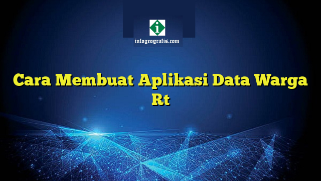 Cara Membuat Aplikasi Data Warga Rt | Info Geografis Cara Membuat Aplikasi Data Warga Rt | Info Geografis